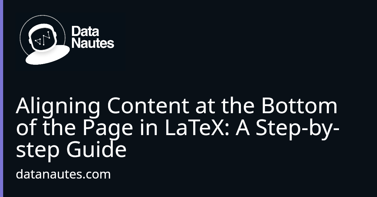 Aligning Content at the Bottom of the Page in LaTeX: A Step-by-step ... Aligning Content at the Bottom of the Page in LaTeX: A Step-by-step ...