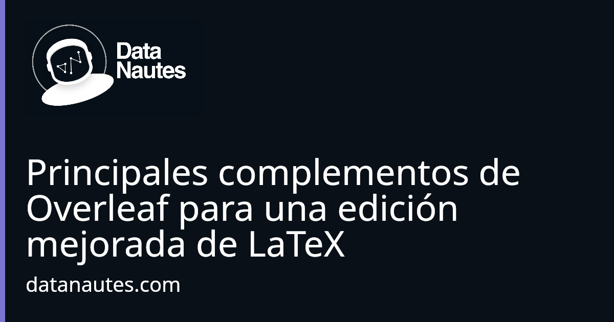 Principales complementos de Overleaf para una edición mejorada de LaTeX ...