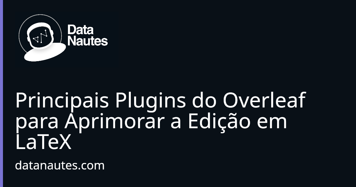 Principais Plugins do Overleaf para Aprimorar a Edição em LaTeX ...