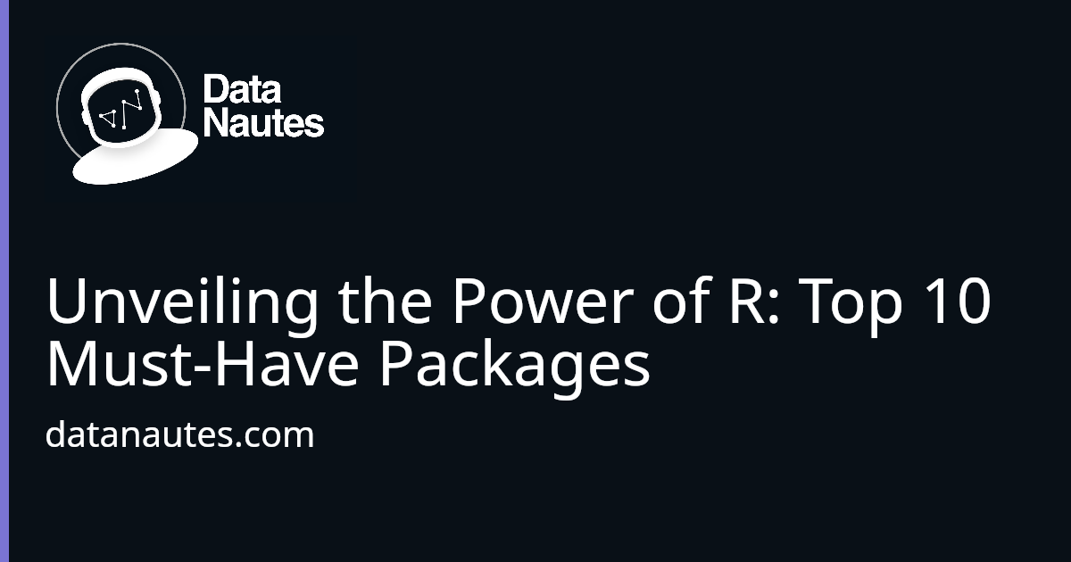 Unveiling the Power of R: Top 10 Must-Have Packages | datanautes
