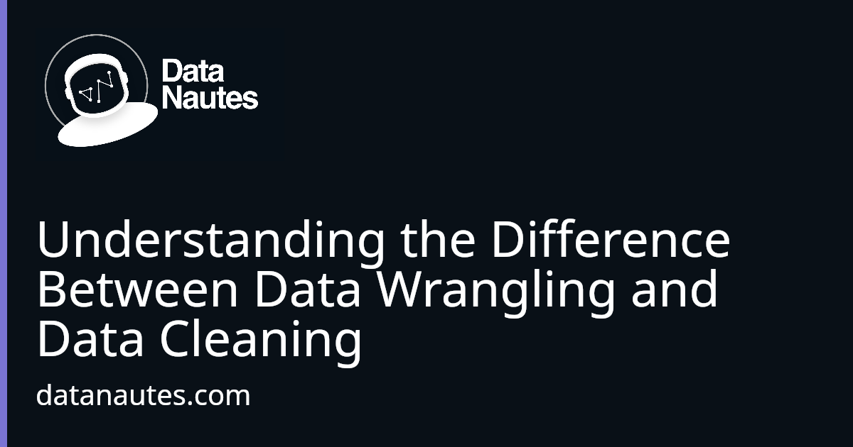 Understanding the Difference Between Data Wrangling and Data Cleaning ...